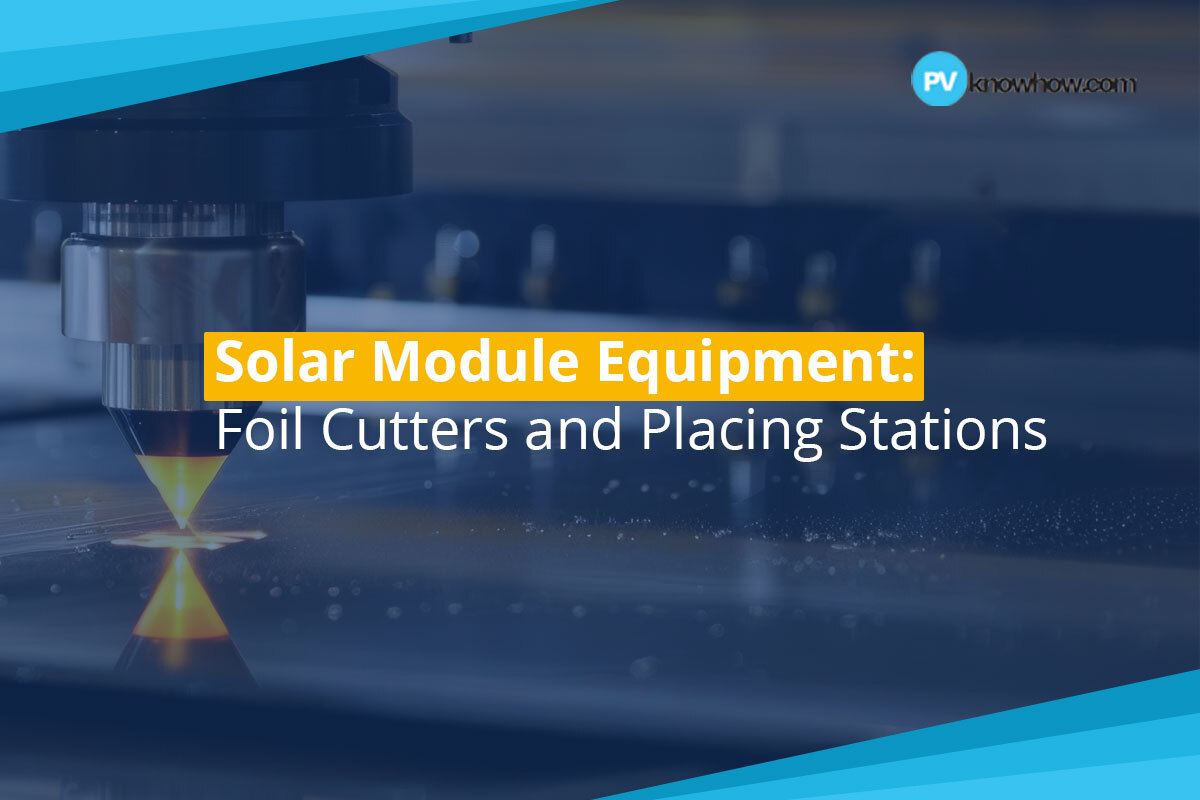 Foil Cutters & Placers in Solar Panel Production Explained