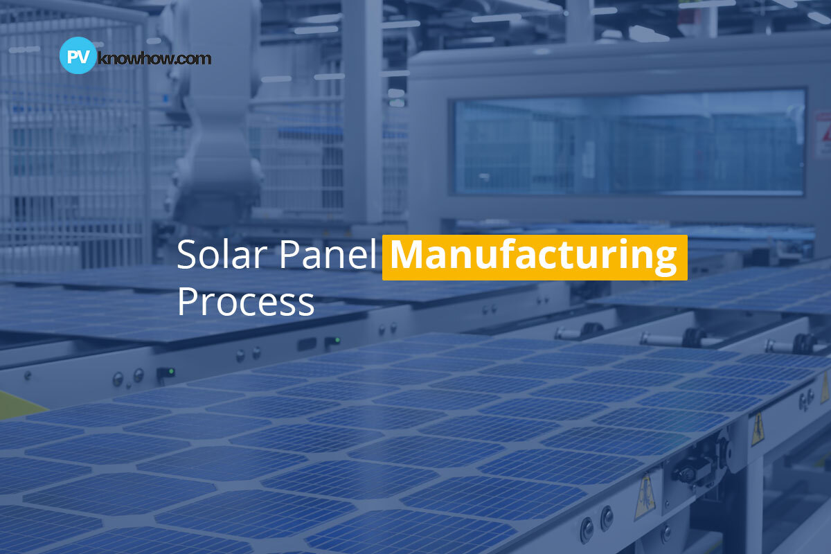 Solar Panel Manufacturing Process Explained Step-by-Step Solar Panel Manufacturing Process Explained Step-by-Step
