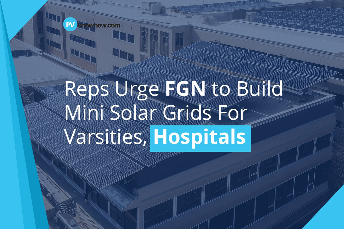 Reps Urge FGN to Build Mini Solar Grids for Universities