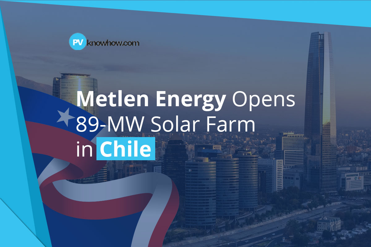Metlen Launches 89-MW Dona Antonia Solar Farm in Chile