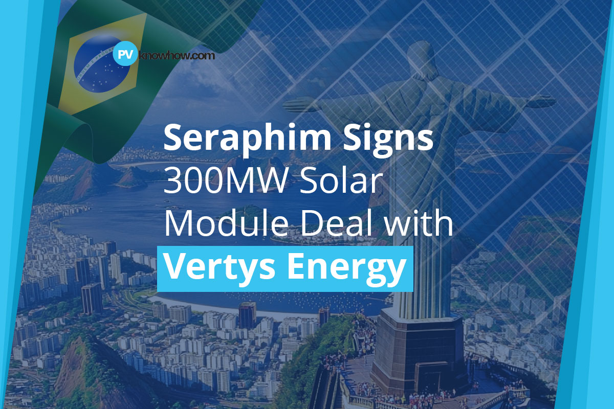 Seraphim Expands in Brazil with 300 MW Vertys Module Deal