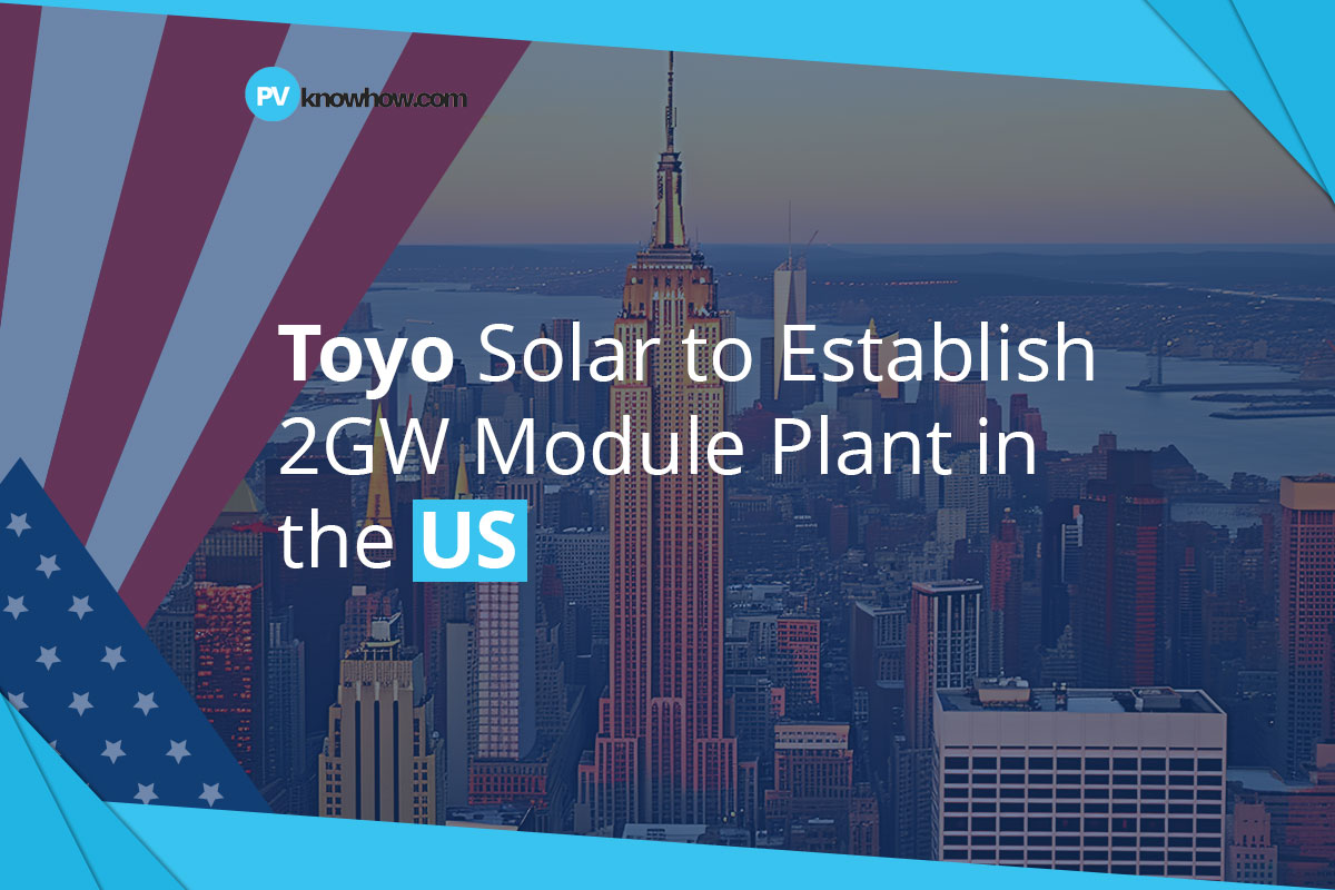 Toyo Solar Announces 2 GW TOPCon Solar Module Plant in the US