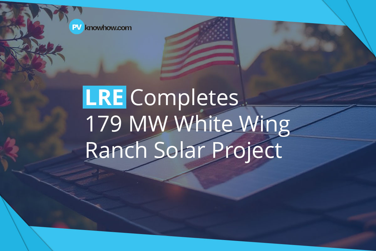 LRE Completes 179 MW White Wing Ranch Solar Project