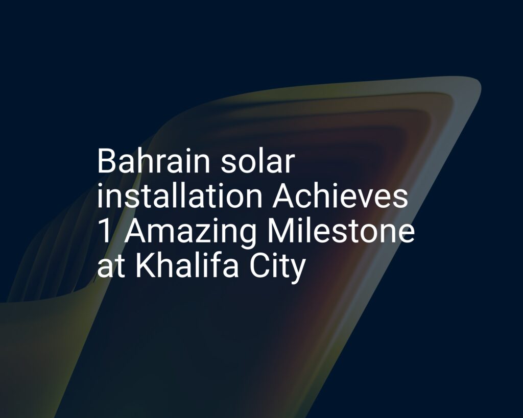 EWA Solar Project in Bahrain: Khalifa City Station Now Online
