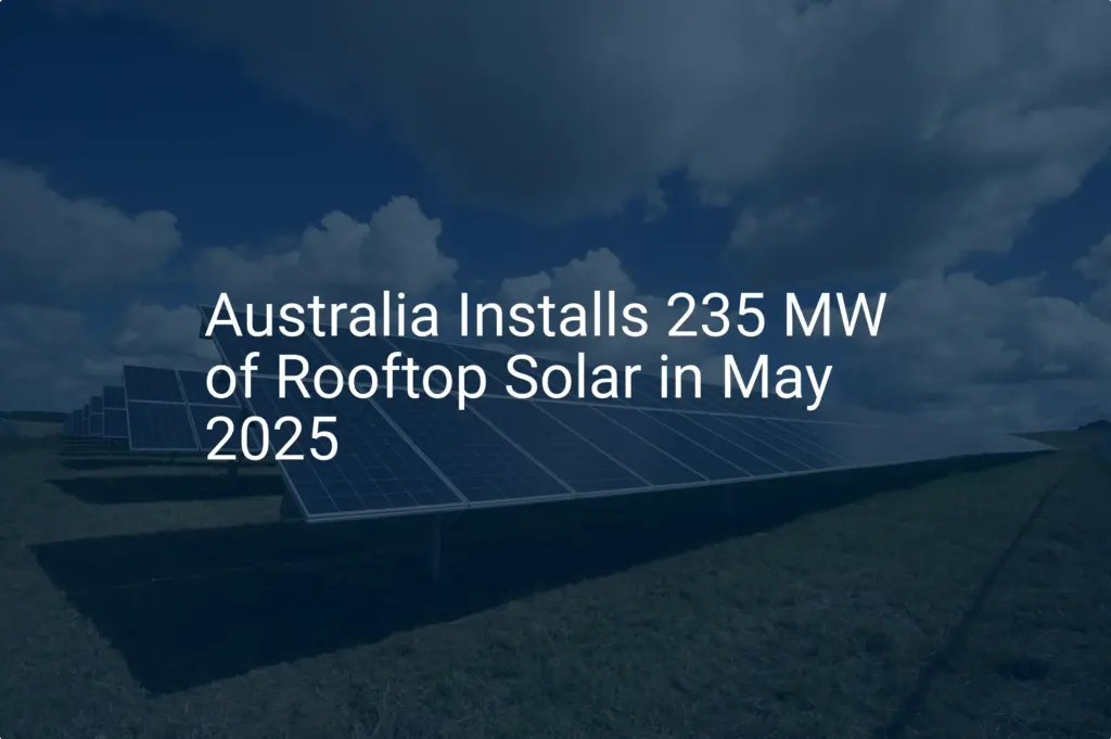 Australia Rooftop Solar News: 235 MW Milestone Reached in May 2025