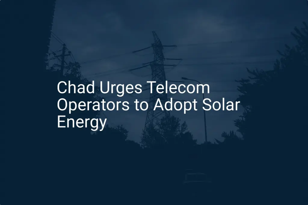 Chad Pushes Telecom Sector Towards Solar Power | Chad Energy News