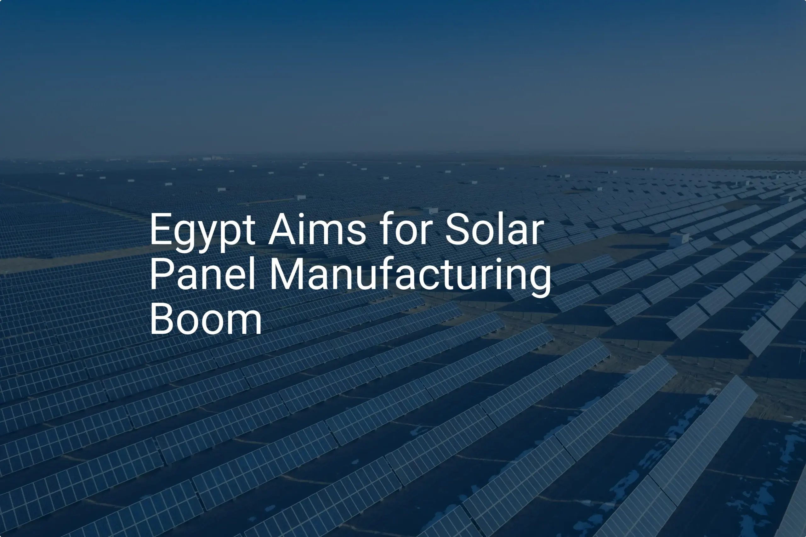 Egypt Solar Panel Manufacturing: Powering a 20 GW Clean Future