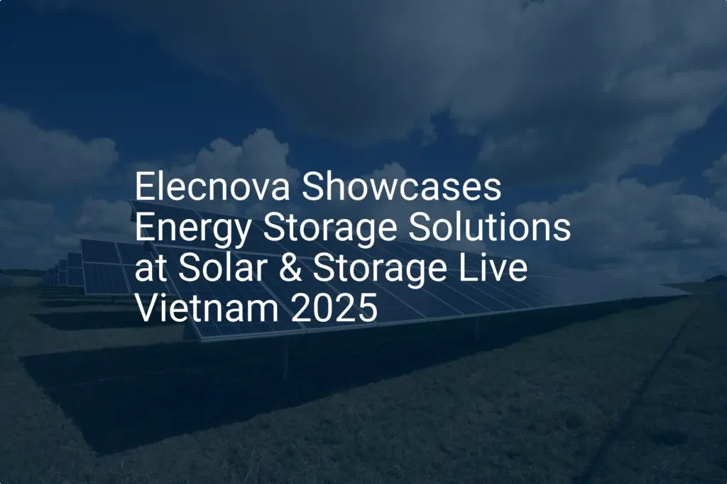 Elecnova energy storage: 2025 Vietnam Showcase, Powerful Solutions - PVknowhow.com