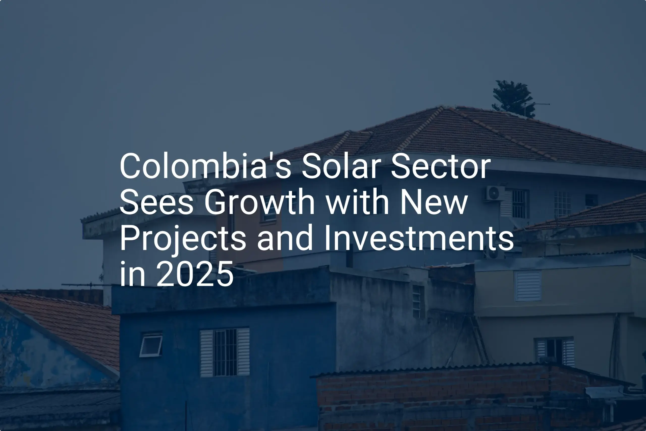 Colombia solar energy: Impressive Growth with Unique Projects in 2025 - PVknowhow.com