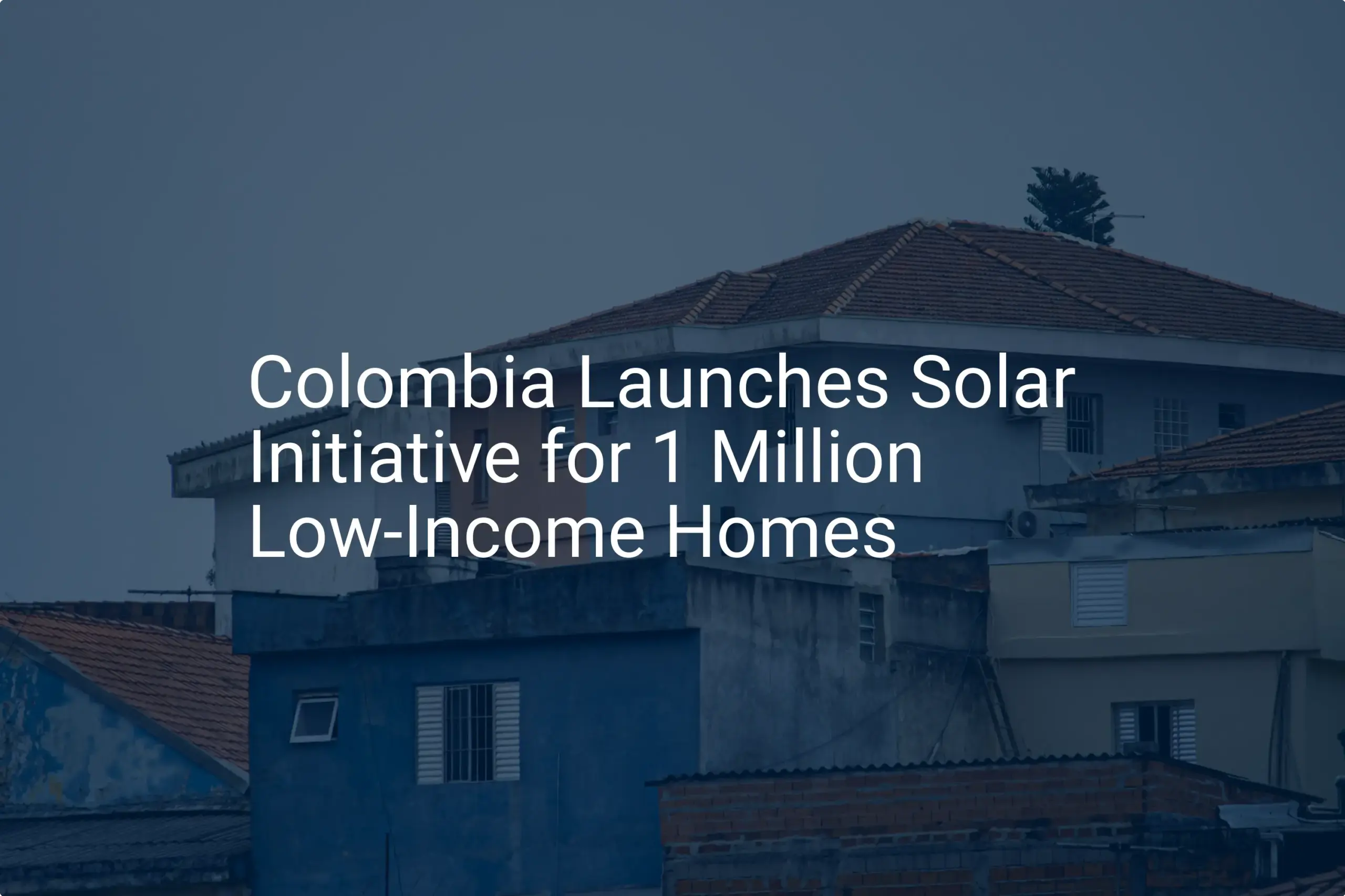 Colombia solar initiative: Unique plan targets 1M homes - PVknowhow.com