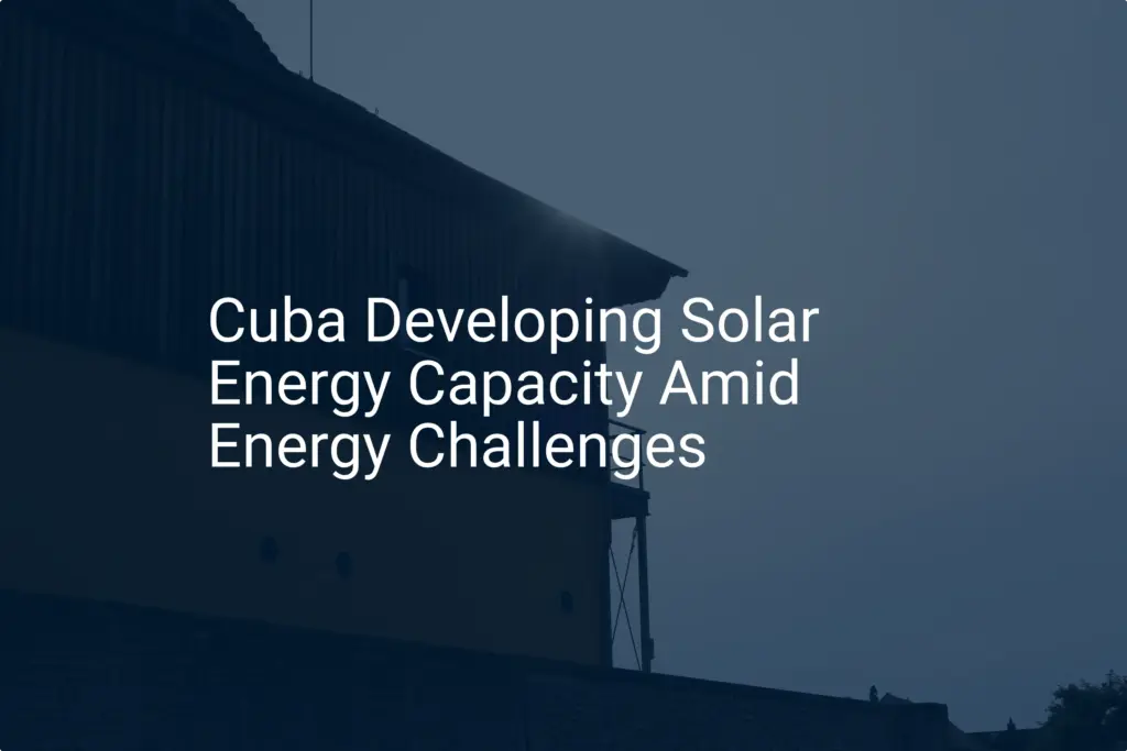 Cuba solar energy: Essential 2024 expansion impressive - PVknowhow
