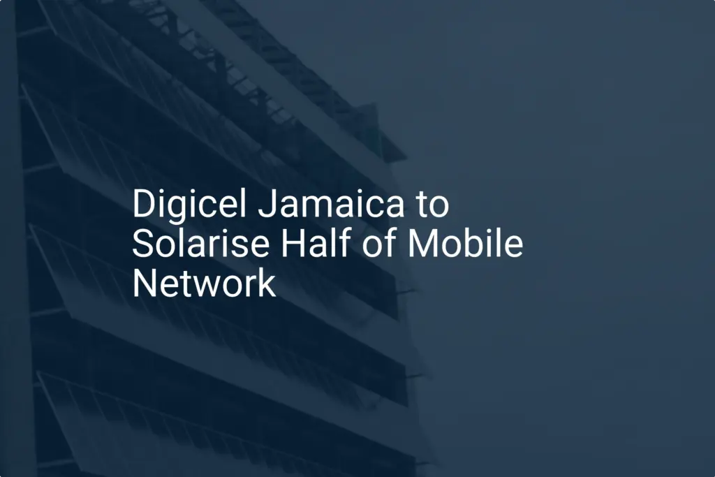 Digicel Jamaica solar: Impressive 50% Network to Go Green - PVknowhow