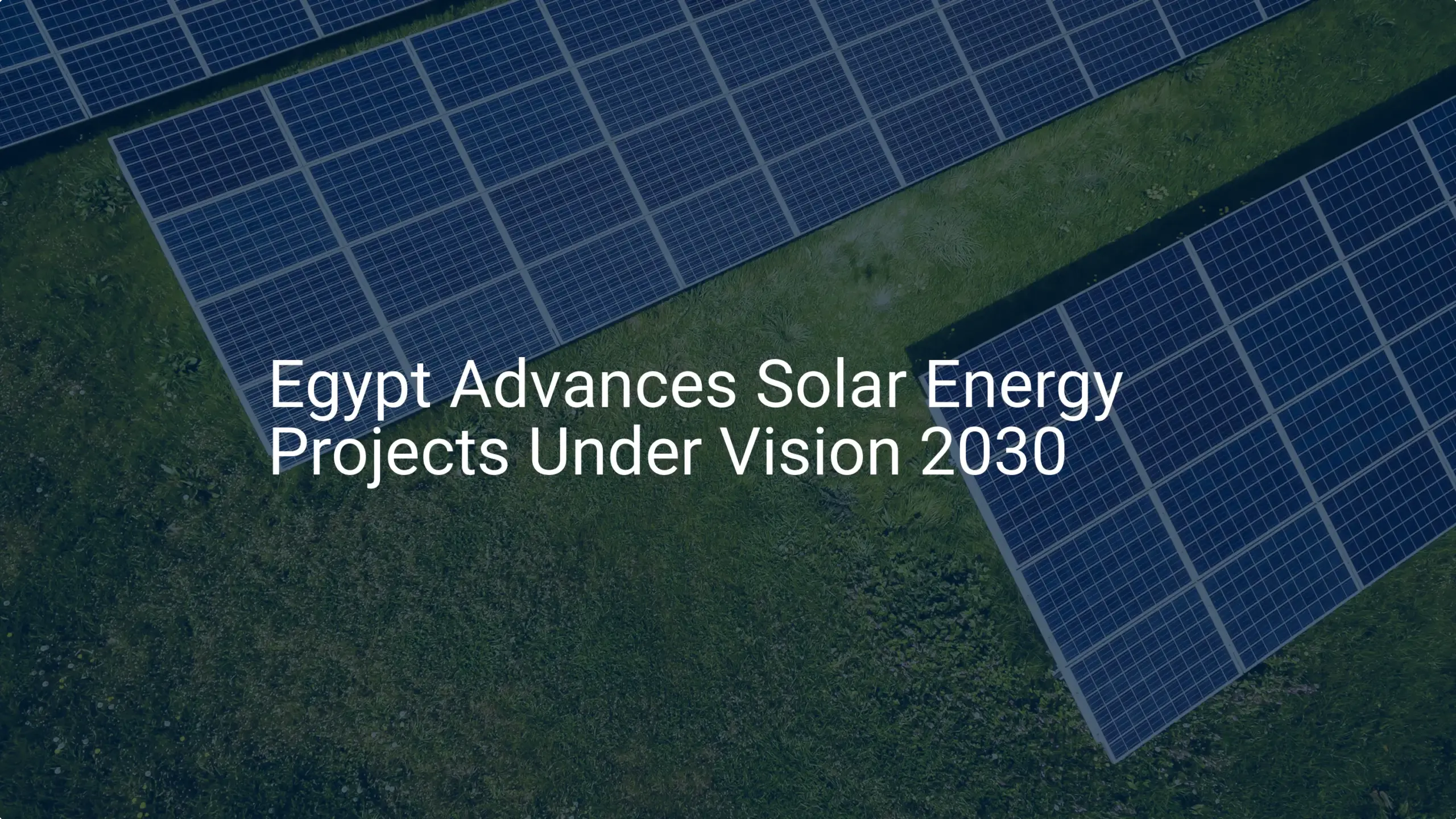 Egypt Solar Energy: Impressive 2030 Vision Advances - PVknowhow.com