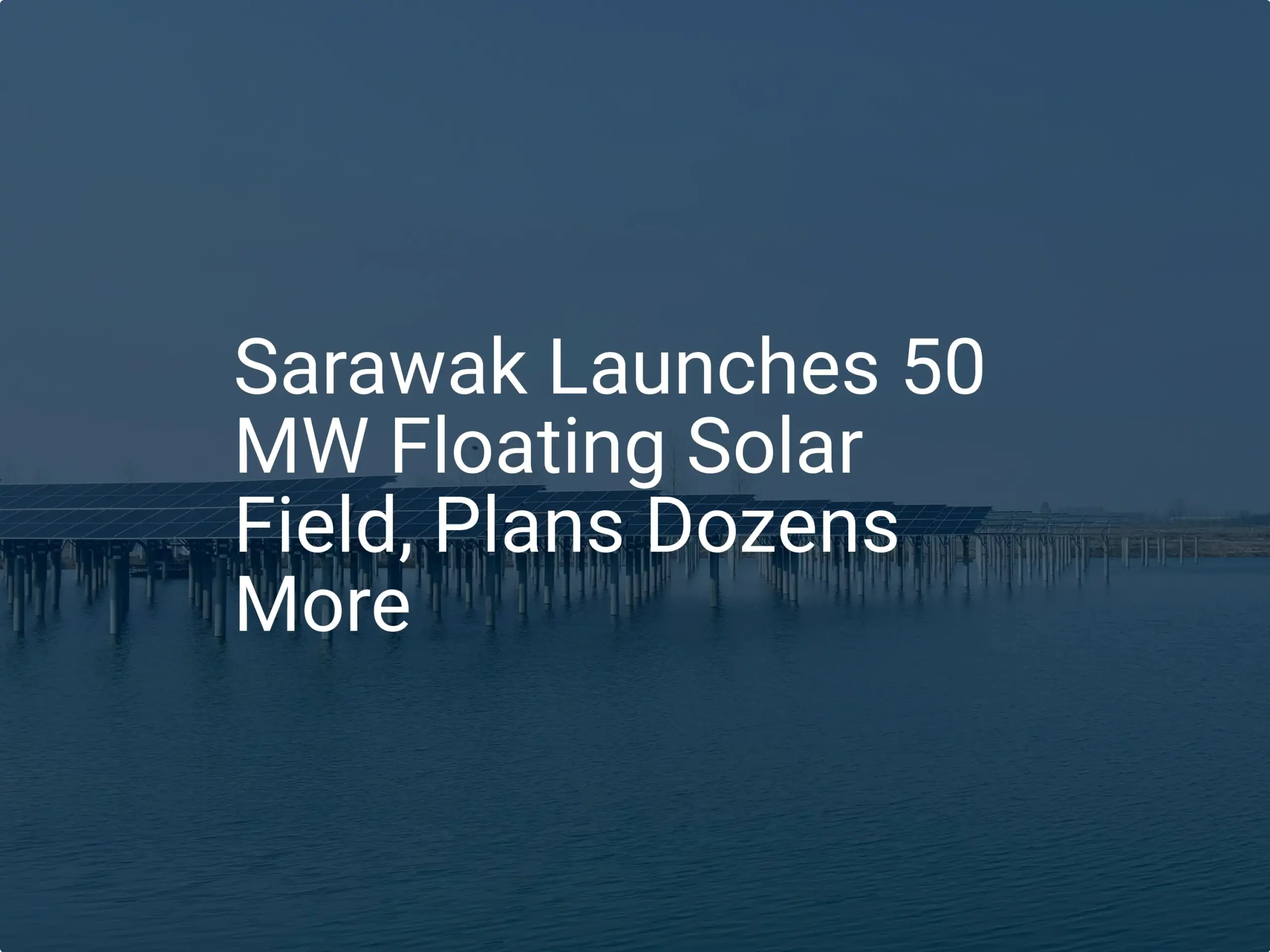 Sarawak Launches Malaysia's Largest Floating Solar Plant
