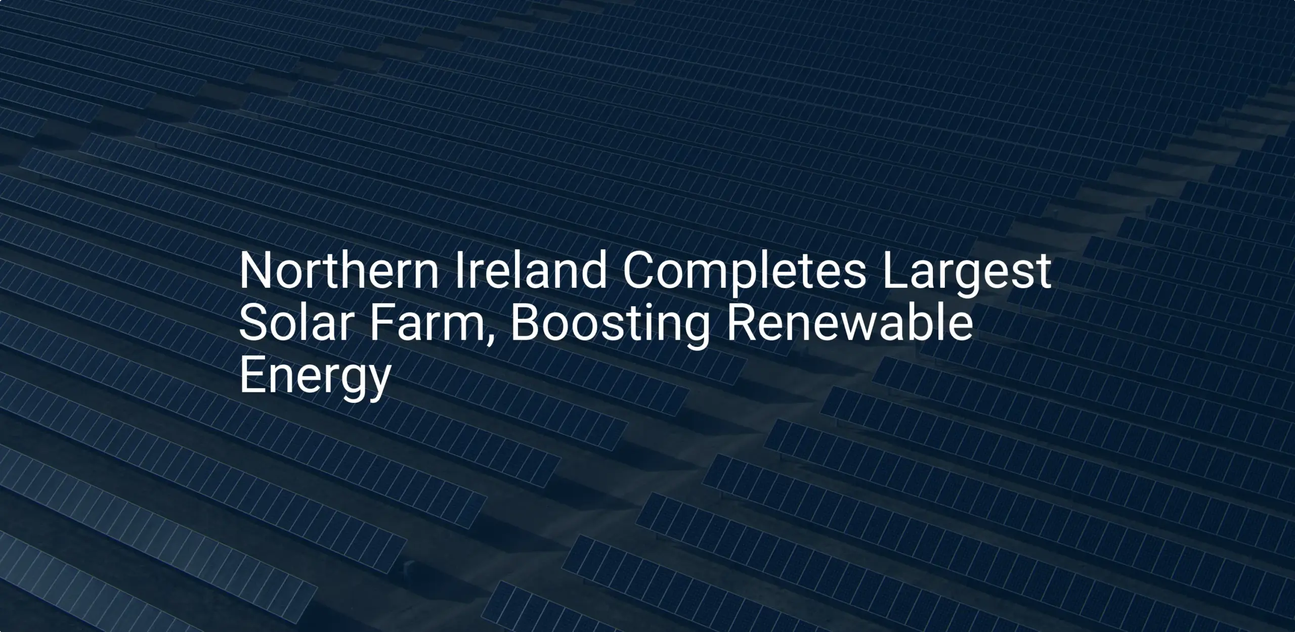 Northern Ireland solar farm: Impressive 60MW Renewable Boost - PVknowhow.com