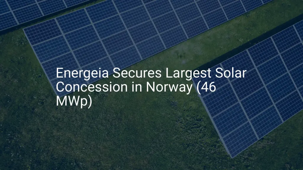 Norway Solar Power Milestone: Energeia Wins Record 46 MWp Concession
