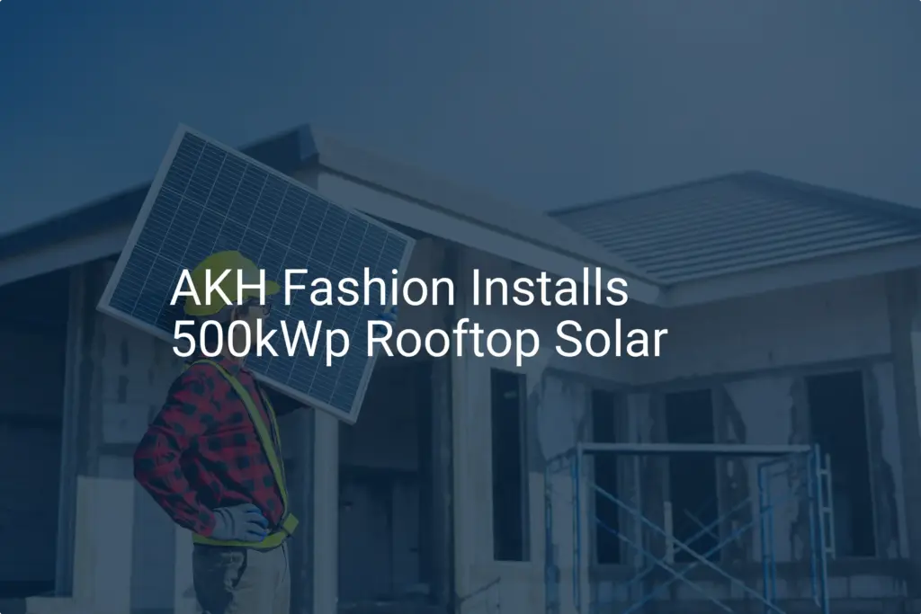 AKH Fashion Boosts Bangladesh Energy with 500kWp Solar System