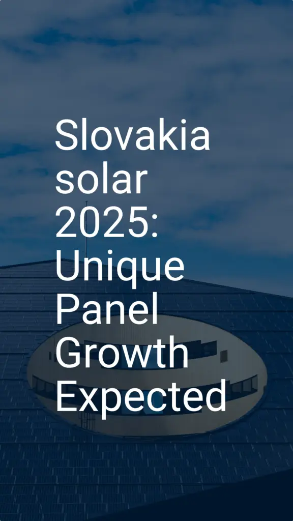 Slovakia solar 2025: Unique Panel Growth Expected - PVknowhow
