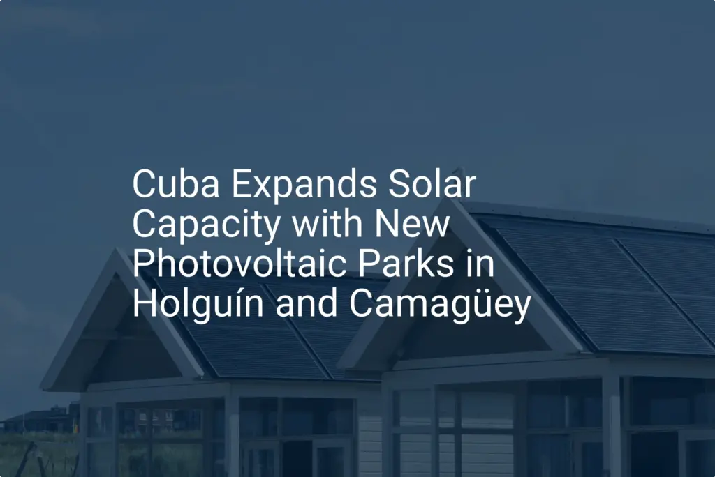 Cuba solar energy: Impressive 2024 Expansion Begins - PVknowhow