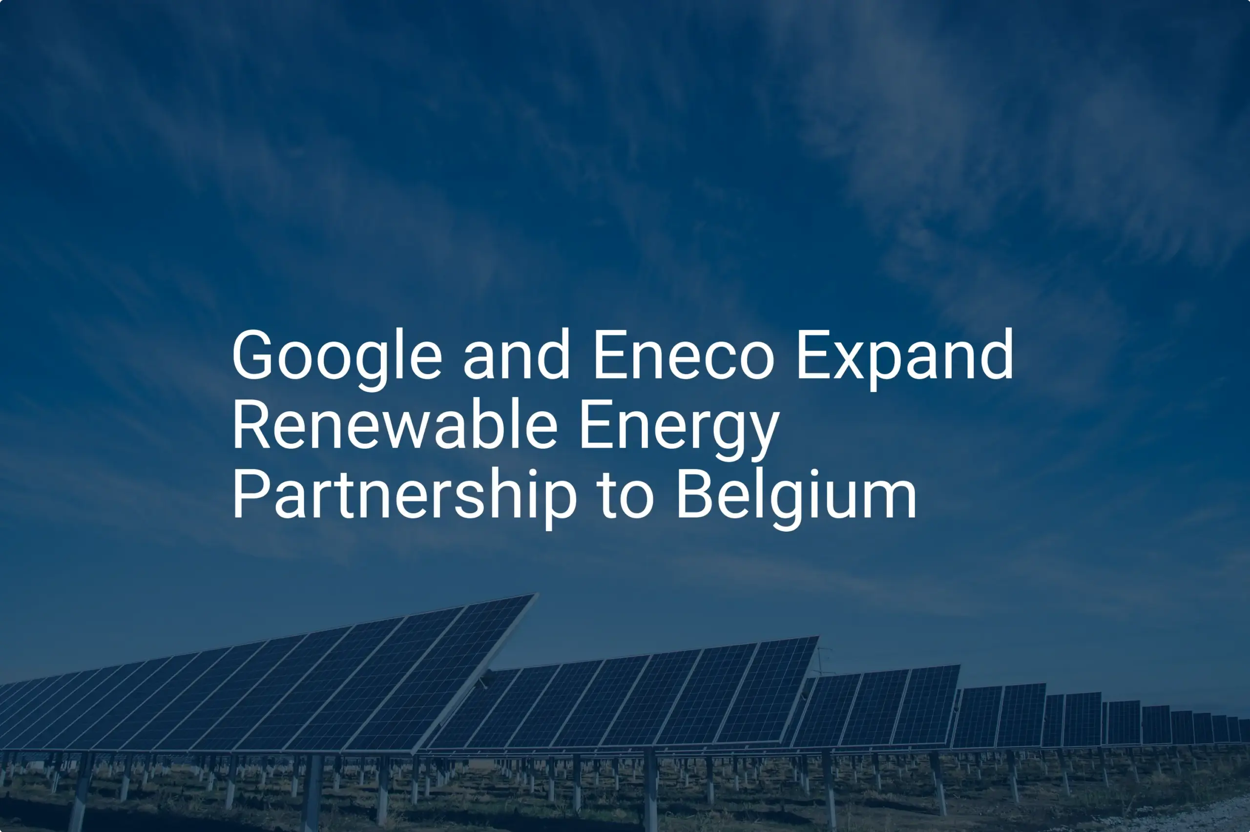 Google Eneco Belgium renewable: Impressive 10-Year Deal - PVknowhow.com