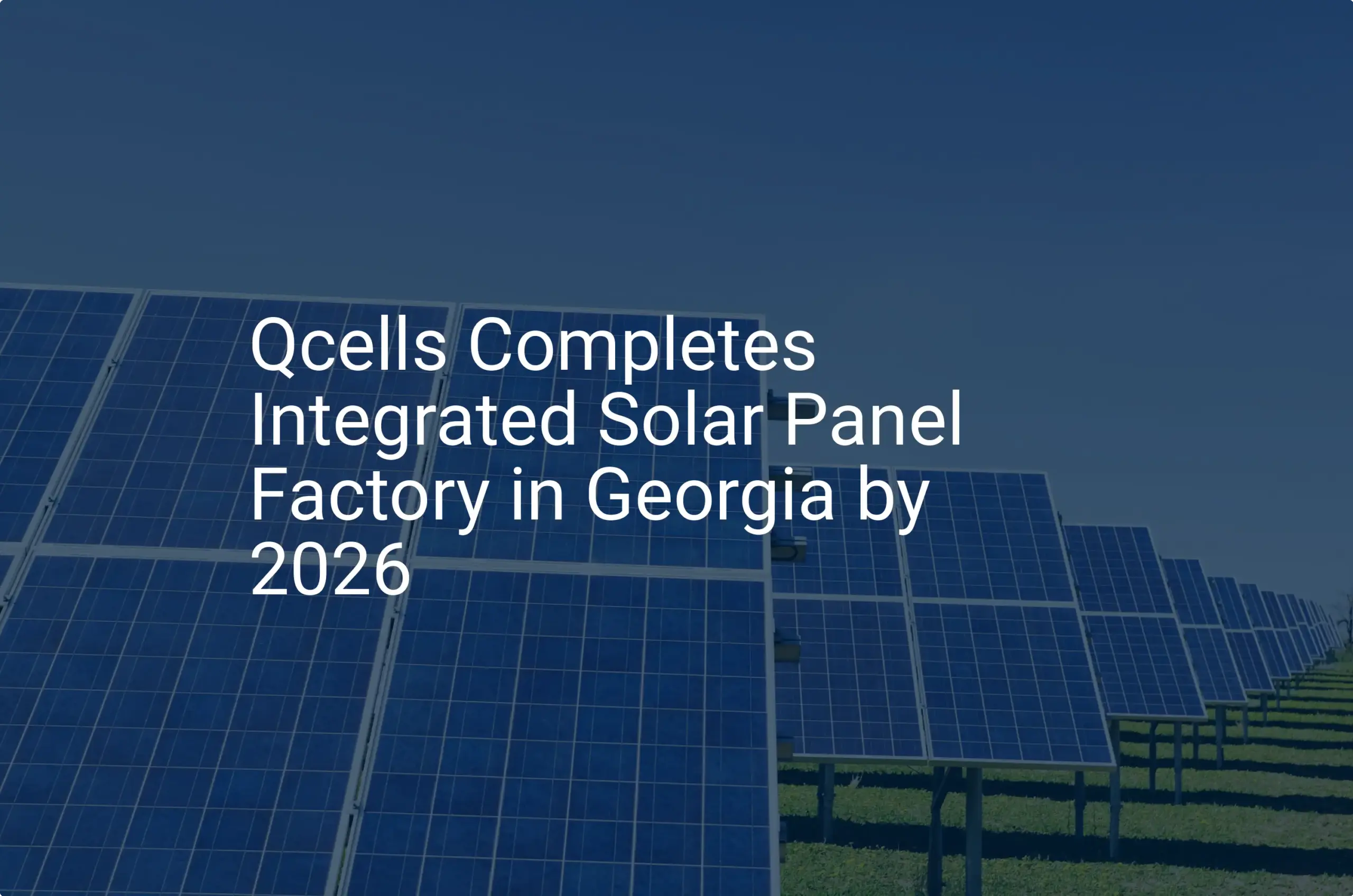 Impressive Qcells Georgia solar factory slated for 2026 - PVknowhow.com