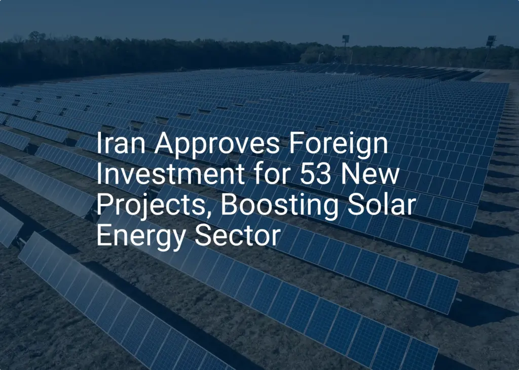 Iran solar investment: 53 Projects See Unique Boost - PVknowhow