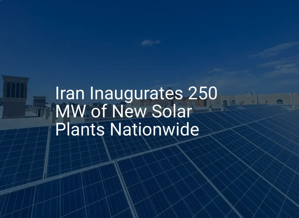 Iran solar power: Stunning 250 MW Boost Inaugurated - PVknowhow
