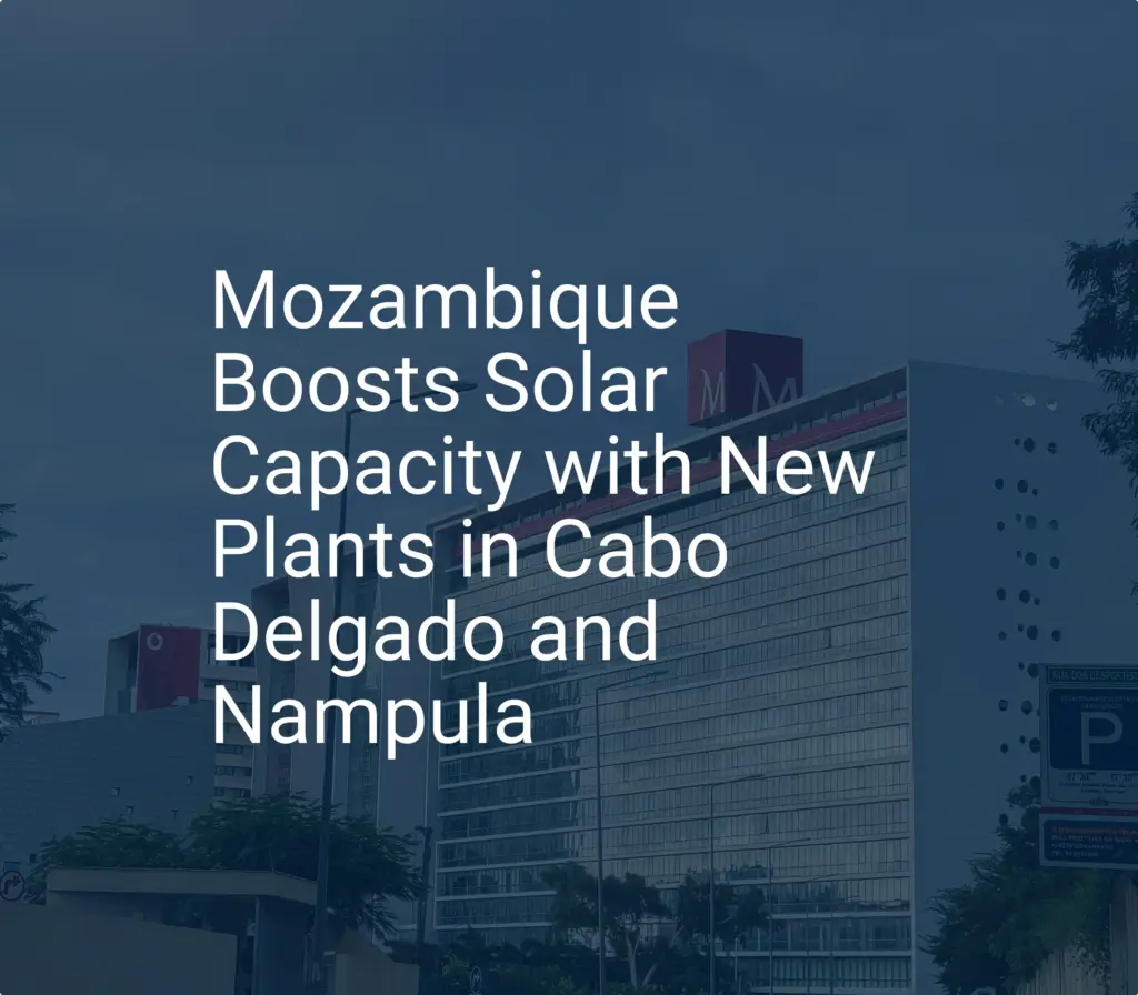 Mozambique solar energy: Impressive 2024 Capacity Boost - PVknowhow