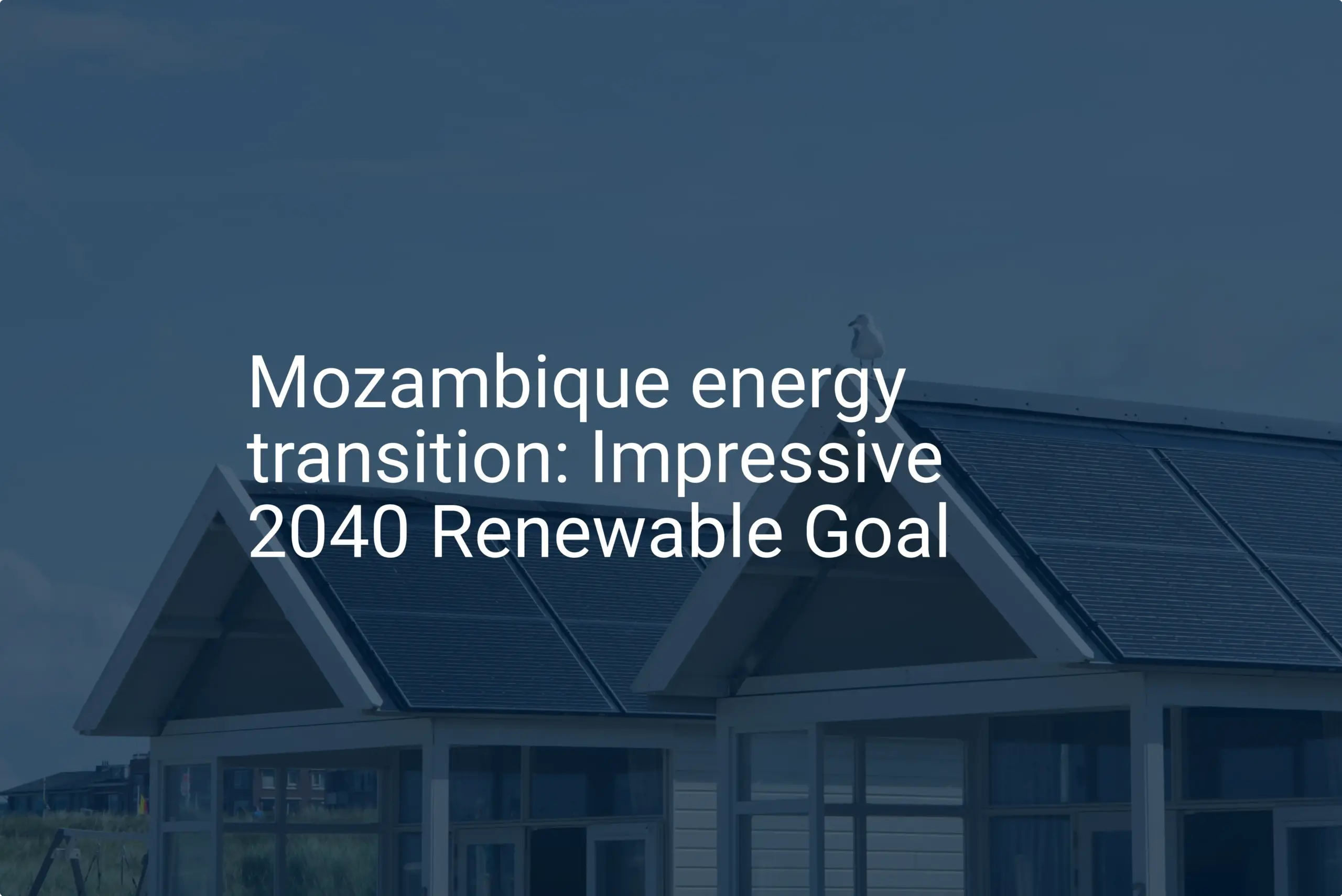 Mozambique energy transition: Impressive 2040 Renewable Goal ...