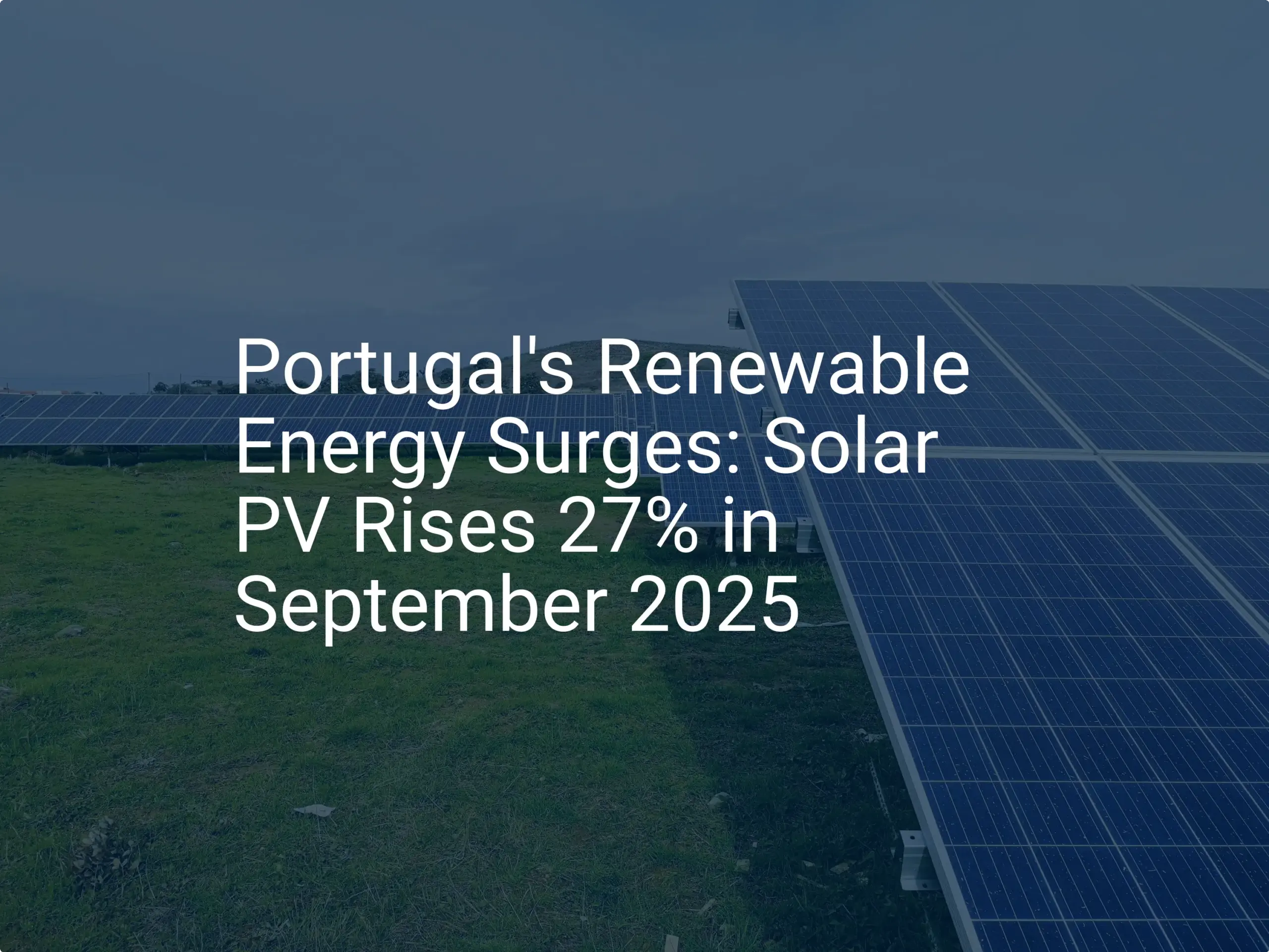 Portugal renewable energy: Impressive 27% Solar Rise in 2025 ...