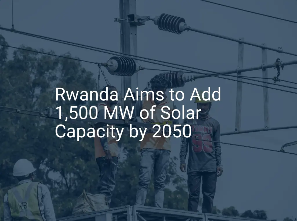 Rwanda solar capacity: Impressive 2050, 1500 MW Goal - PVknowhow.com