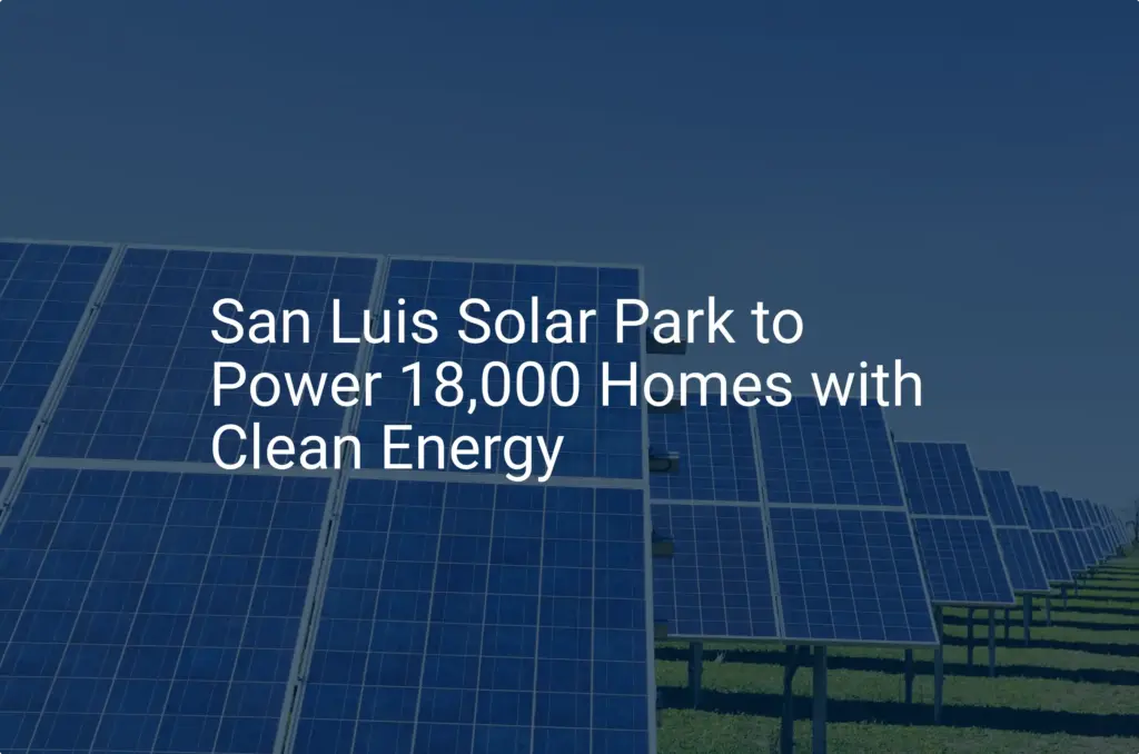 San Luis Solar Park: Stunning Power for 18,000 Homes - PVknowhow