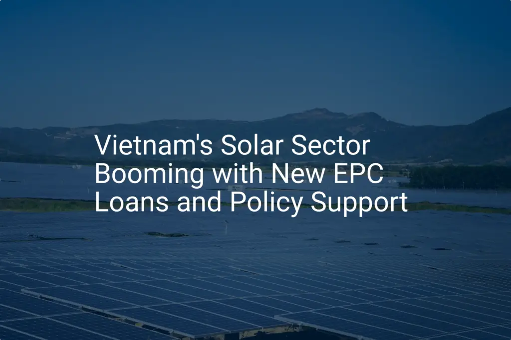 Vietnam solar energy: Impressive 2024 Growth with Loans - PVknowhow