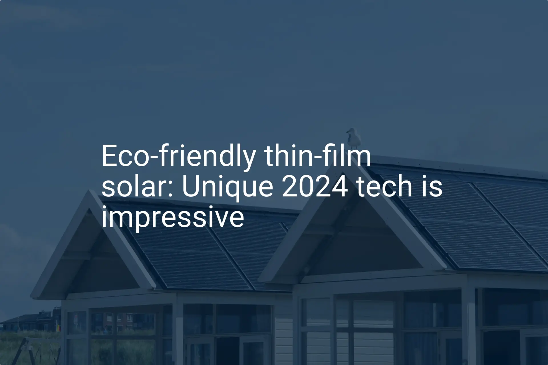 Eco-friendly thin-film solar: Unique 2024 tech is impressive - PVknowhow