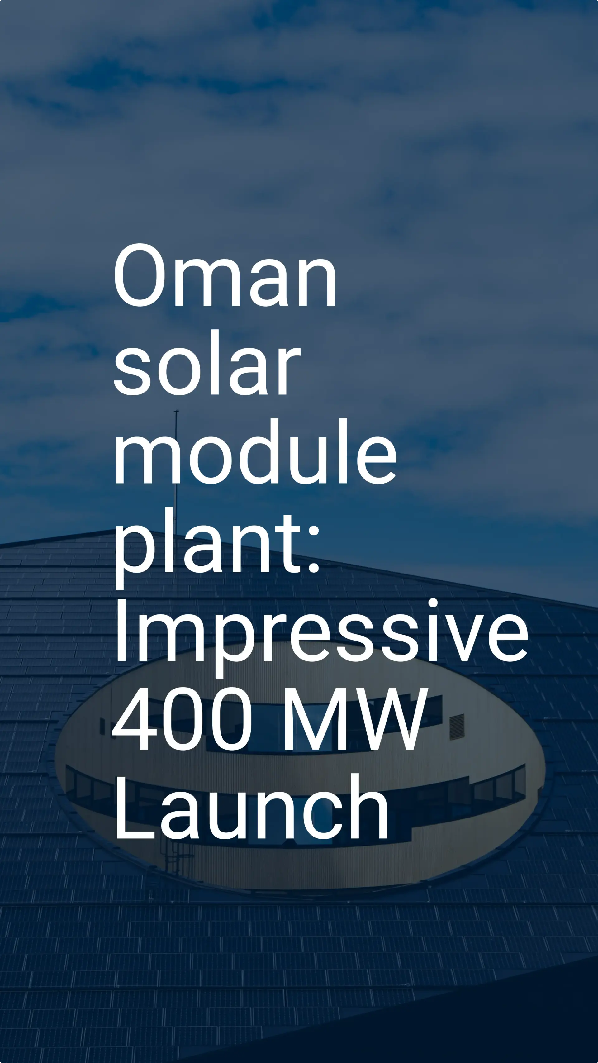 Oman solar module plant: Impressive 400 MW Launch - PVknowhow
