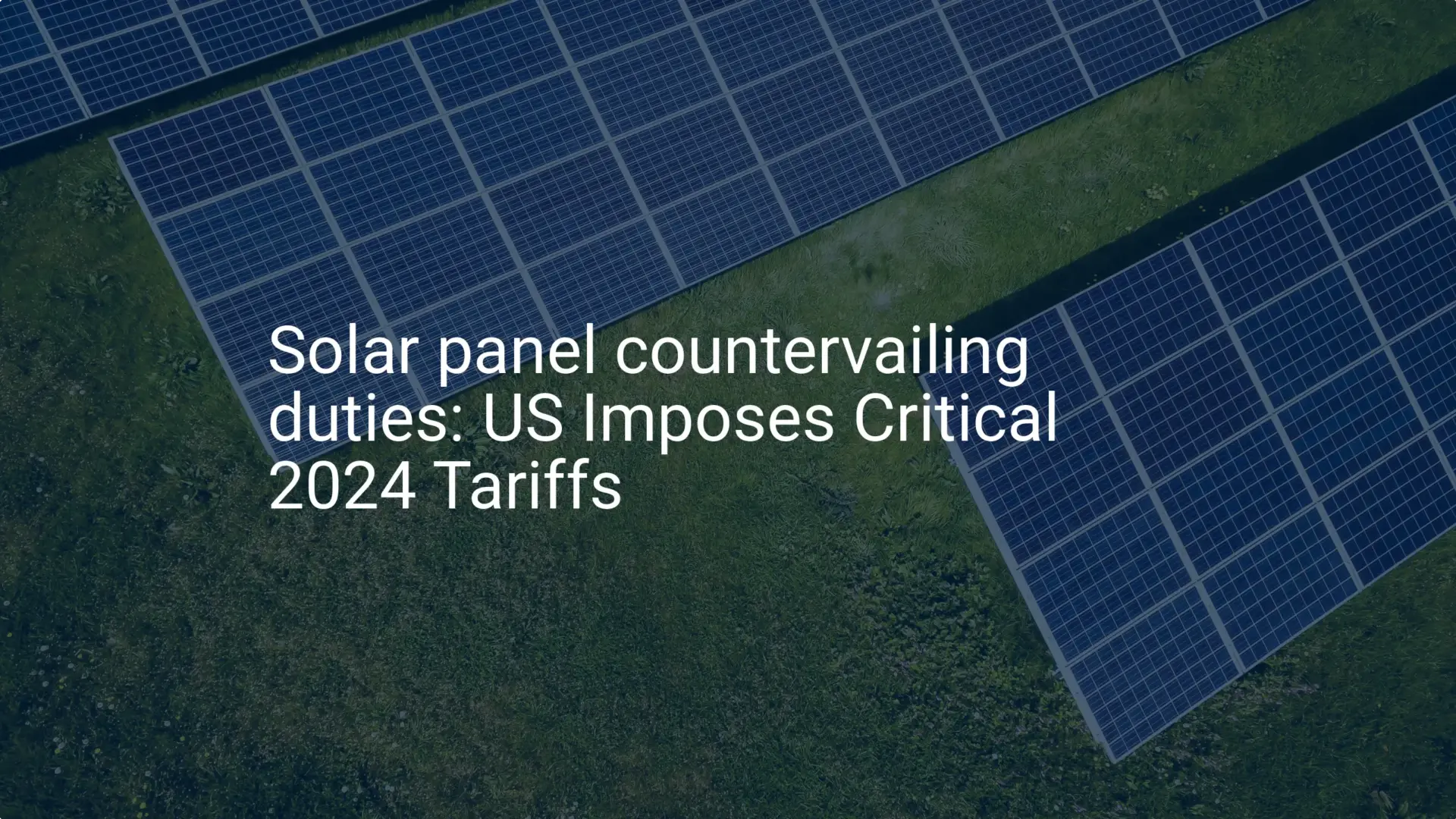 Solar panel countervailing duties: US Imposes Critical 2024 Tariffs ...