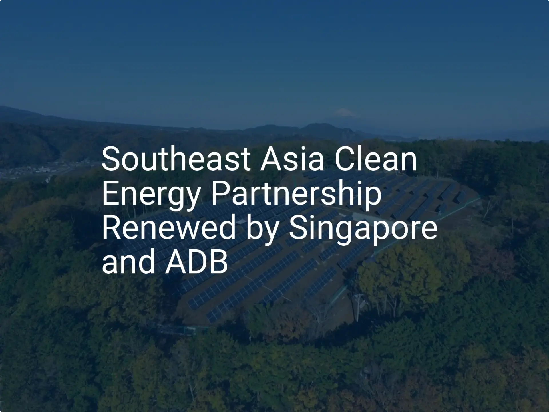 Southeast Asia Clean Energy Partnership Renewed by Singapore and ADB ...